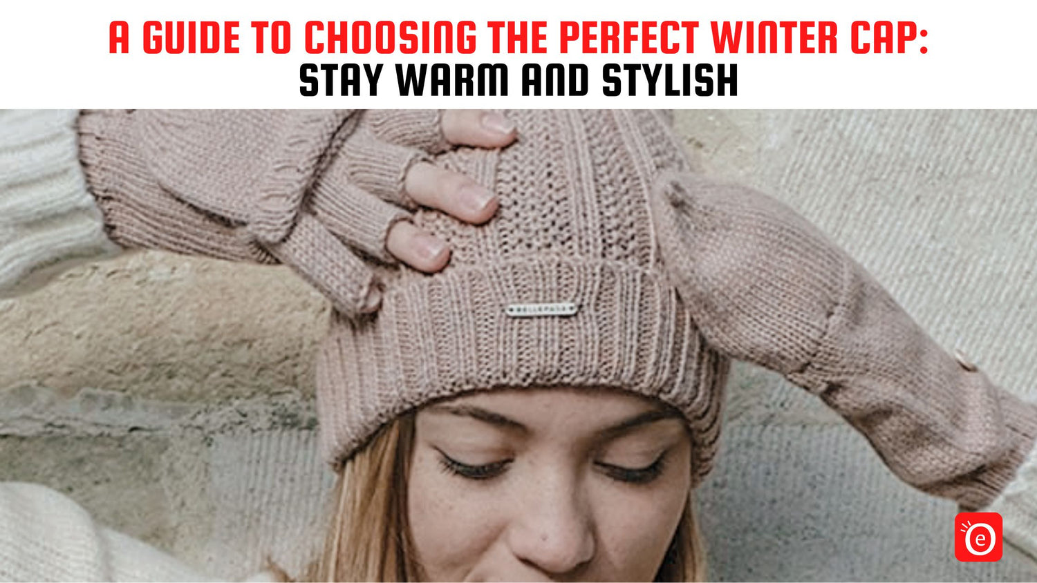 A Guide to Choosing the Perfect Winter Cap: Stay Warm and Stylish ...
