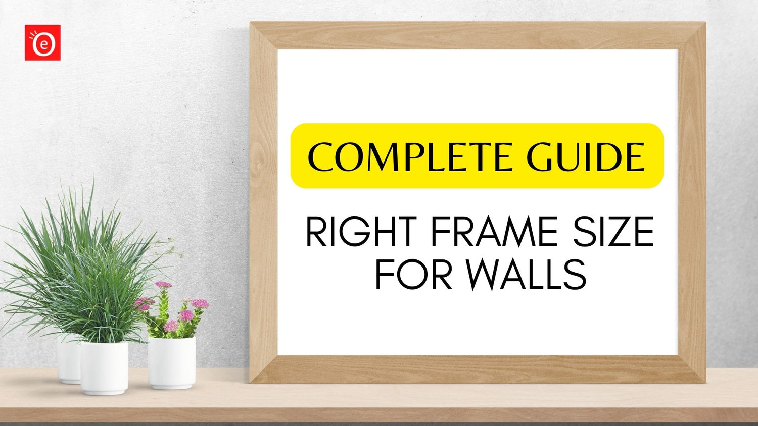 Tips to Choose the Right Frame Size for Walls | Complete Guide ...