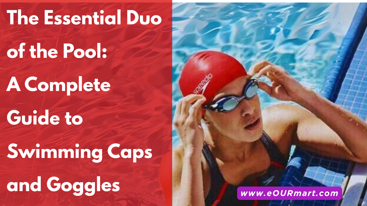 The Essential Duo of the Pool: A Complete Guide to Swimming Caps and G ...